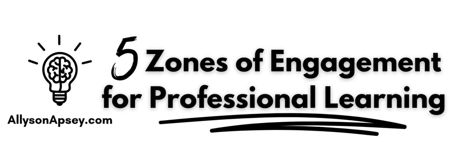5 Zones of Engagement for Professional Learning - Allyson Apsey